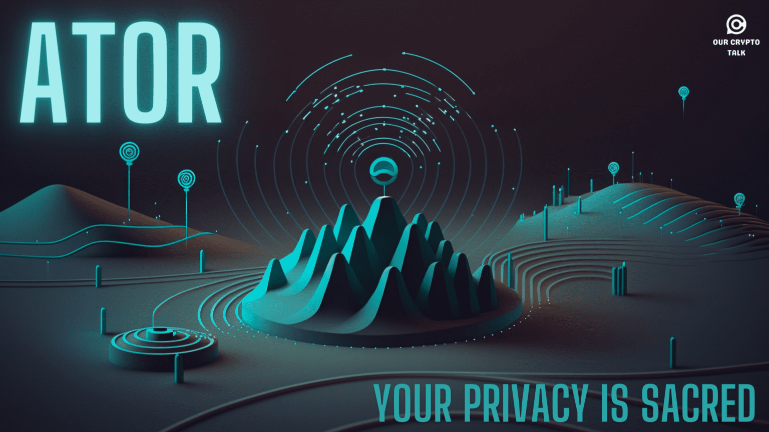 Our Crypto Talk | ATOR Protocol: A Game-Changer for Privacy