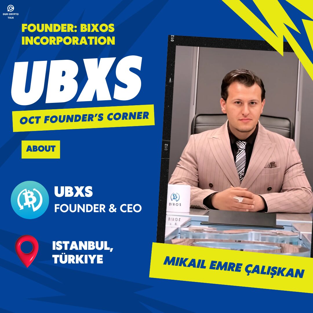 Founder’s Corner UBXS: Mikail Emre Caliskan | Our Crypto Talk